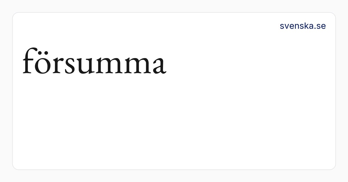 försumma – SAOB | Svenska Akademiens ordböcker
